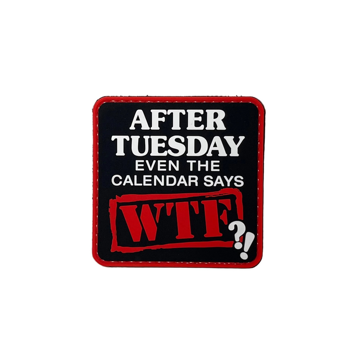 "After Tuesday Even The Calendar Says WTF?!" PVC Morale Patch ...