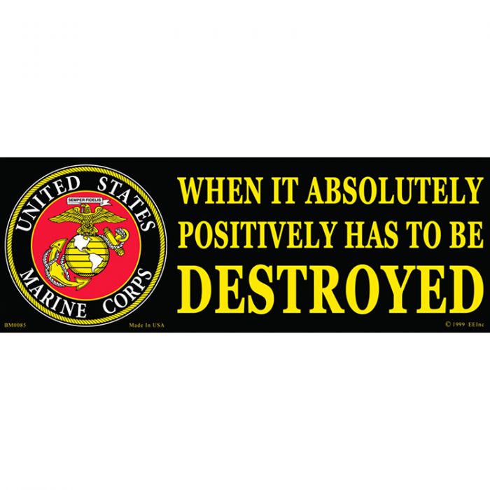 USMC When It Absolutely Positively Has To Be Destroyed Bumper Sticker ...